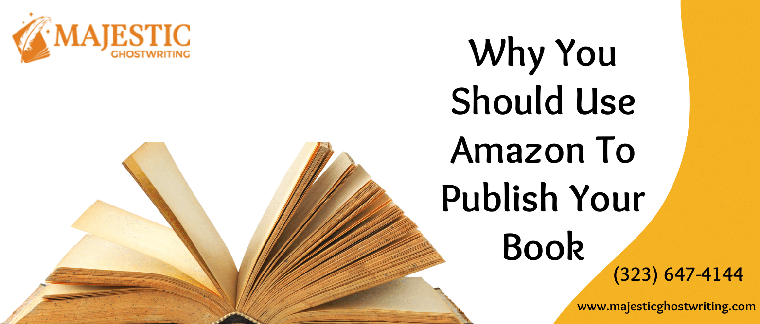 Why You Should Use Amazon To Publish Your Book - Majestic Ghostwriting